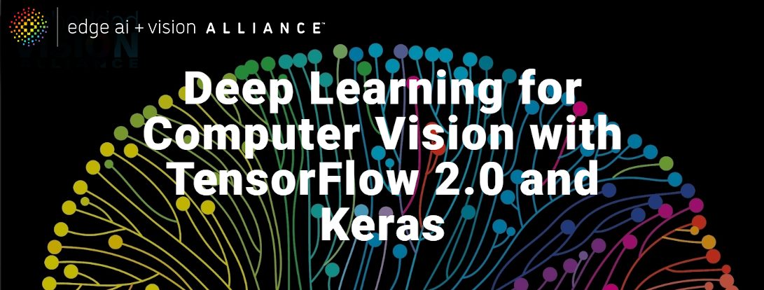 Deep Learning For Computer Vision Withtensorflow 20 And Keras Edge Ai And Vision Alliance