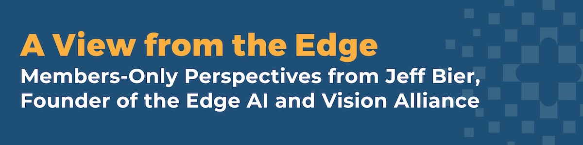 A View from the Edge (April 16, 2024 Edition) - Edge AI and Vision Alliance