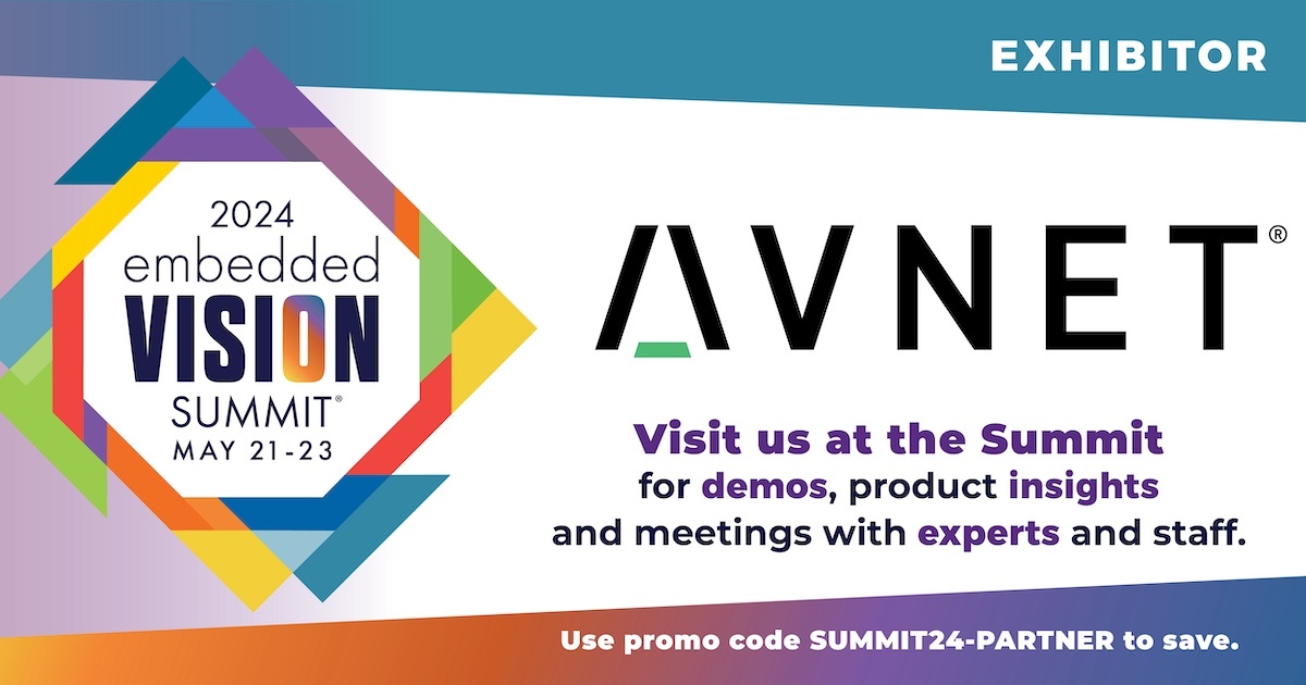 Avnet to Exhibit at the 2024 Embedded Vision Summit - Edge AI and Vision Alliance