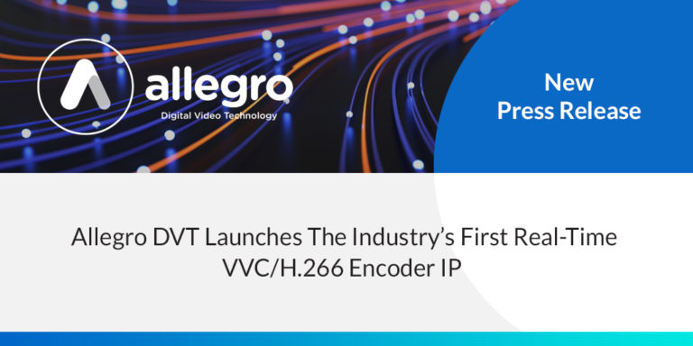 Allegro DVT Launches The Industry’s First Real-time VVC/H.266 Encoder ...