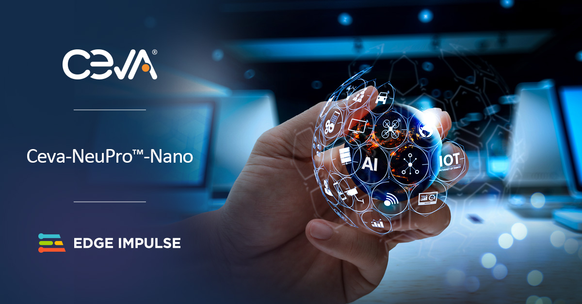 Ceva and Edge Impulse Join Forces to Enable Faster, Easier Development of Edge AI Applications ...