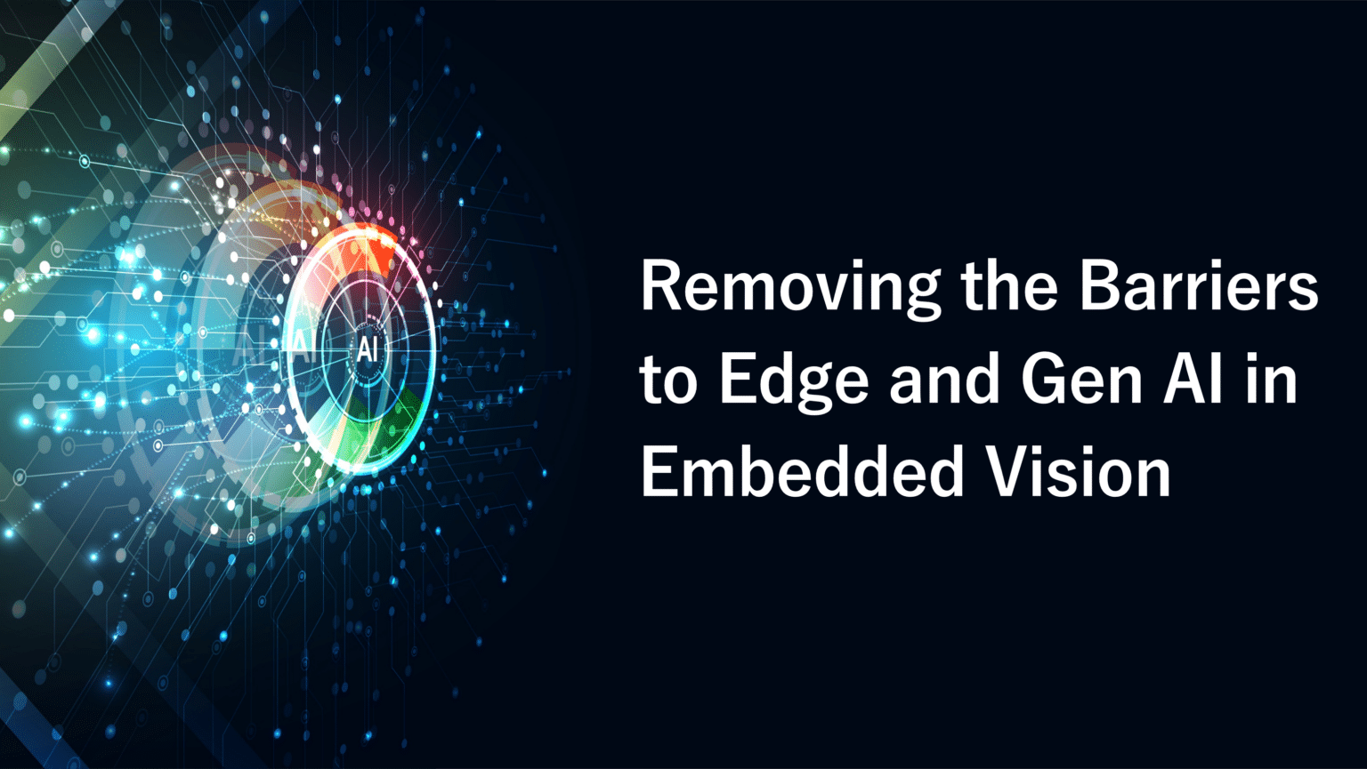 Removing the Barriers to Edge and Generative AI in Embedded Vision - Edge AI and Vision Alliance