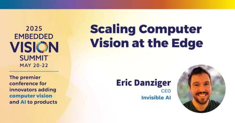 "Scaling Computer Vision at the Edge," a Presentation from Invisible AI ...